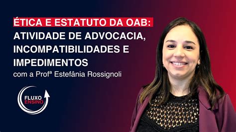 Ética e Estatuto da OAB Atividade de Advocacia Incompatibilidades e