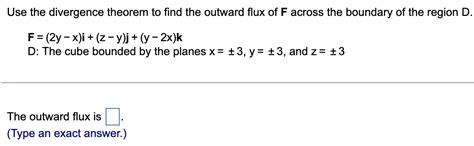 solved use the divergence theorem to find the outward flux
