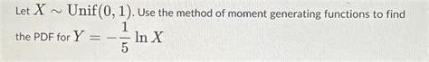 solved let x∼unif 0 1 use the method of moment generating