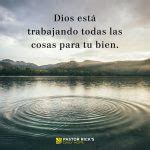 Dios Está Trabajando Todas las Cosas para tú Bien Pastor Rick s Daily