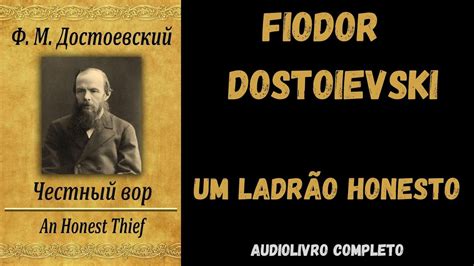UM LADRÃO HONESTO Conto Fiodor Dostoievski Audiolivro Completo