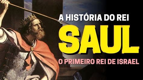 A HISTÓRIA DO REI SAUL QUEM FOI SAUL NA BÍBLIA YouTube