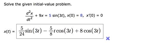 solved solve the given initial value problem d2x 9x 5 sin 3t x 0 8 x 0 0 dt2 5 sin