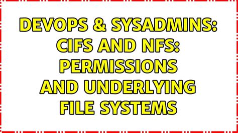 DevOps SysAdmins CIFS And NFS Permissions And Underlying File
