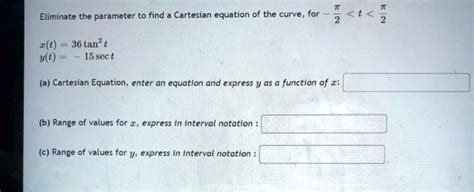 solved eliminate the parameter to find cartesian equation of the curve for