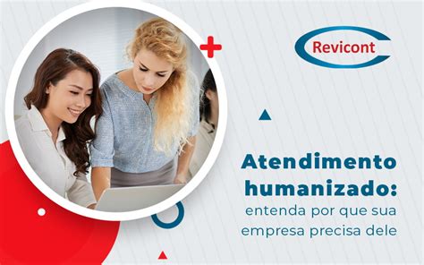 Conheça as vantagens do atendimento humanizado