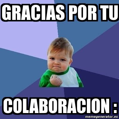 Meme Bebe Exitoso Gracias Por Tu Colaboracion
