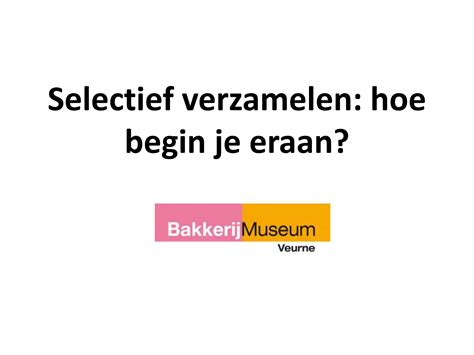 Selectief Verzamelen Hoe Begin Je Eraan PPT