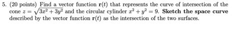 solved 5 20 points find vector function r t that represents the curve of intersection of