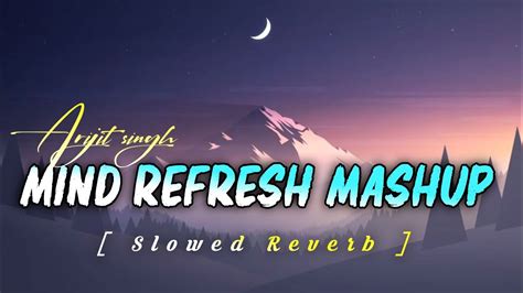 Arijit Singh Mashup Lofi Songs Slowed Reverb Lofi Mashup