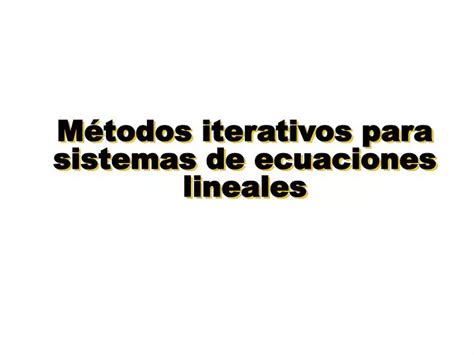 PPT Métodos iterativos para sistemas de ecuaciones lineales