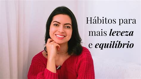H Bitos Para Uma Rotina Mais Leve E Equilibrada Youtube