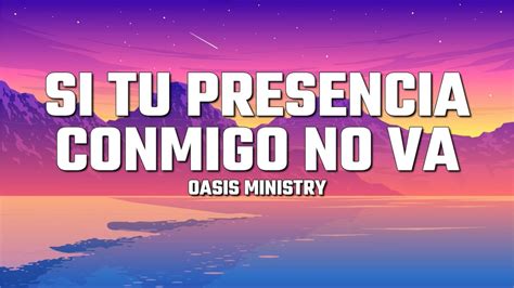 Oasis Ministry Si Tu Presencia Conmigo No Va Letra Lyrics YouTube