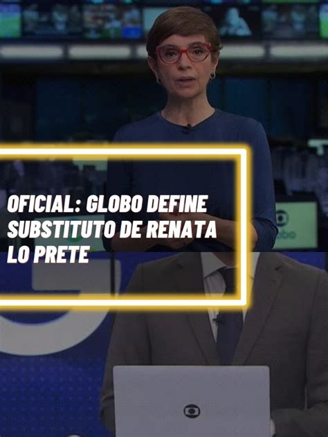 Oficial Globo Define Substituto De Renata Lo Prete