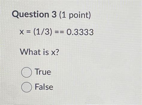 solved question 3 1 point x 1 3 0 3333 what is x true