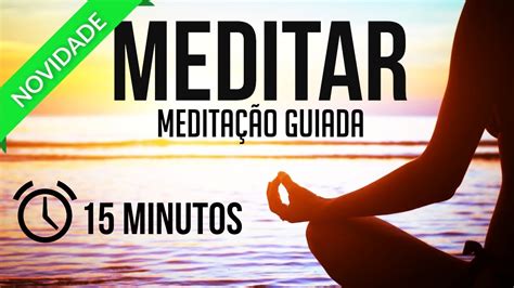 MEDITAÇÃO GUIADA APENAS 15 MINUTOS PARA ACALMAR E RELAXAR MEDITAR