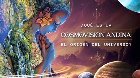 Qué Es La COSMOVISIÓN ANDINA y El ORIGEN Del UNIVERSO Coosmovision