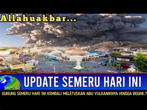 BENCANA HARI INI NGERI ERUPSI DAHSYAT GUNUNG SEMERU KIAN TERJADI