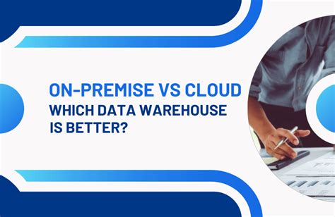 On Premise Vs Cloud Which Data Warehouse Is Better