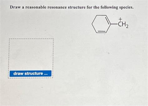 Solved Draw A Reasonable Resonance Structure For The Chegg