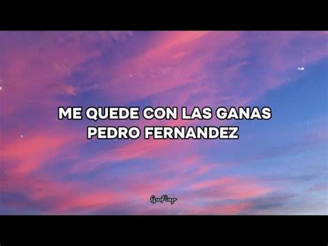 Me Quedé Con Las Ganas Pedro Fernández Letra lyrics YouTube