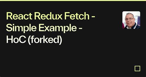 React Redux Fetch Simple Example HoC Forked Codesandbox