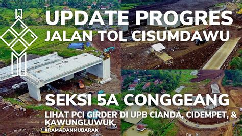 Update Progres Jalan Tol Cisumdawu Seksi A Conggeang April