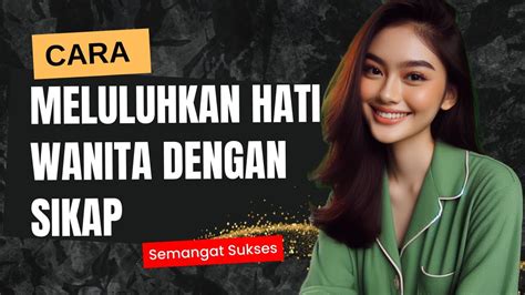 Cara Meluluhkan Hati Wanita Dengan Sikap YouTube