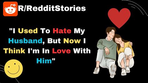 I Used To Hate My Husband But Now I Think I M In Love With Him