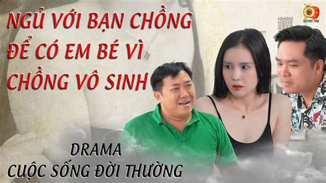 Seri Drama Cuộc Sống Đời Thường Vợ Ngủ Với Bạn Chồng Vì Chồng Vô Sinh