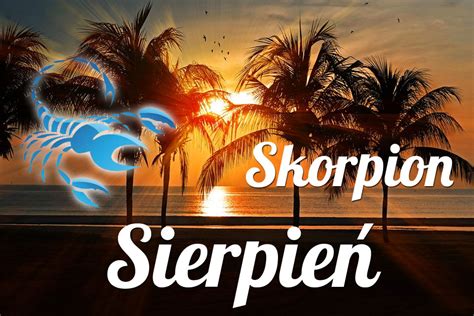 Horoskop Skorpion sierpień 2023 horoskop miesięczny