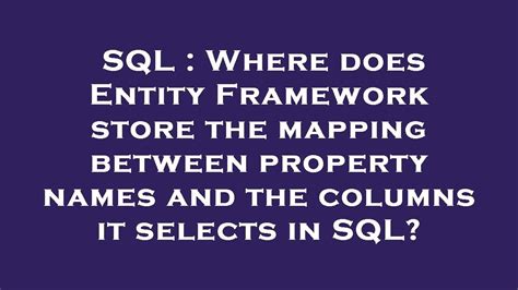 Sql Where Does Entity Framework Store The Mapping Between Property
