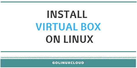 How To Install Oracle Virtual Box On Linux CentOS RHEL 7 GoLinuxCloud