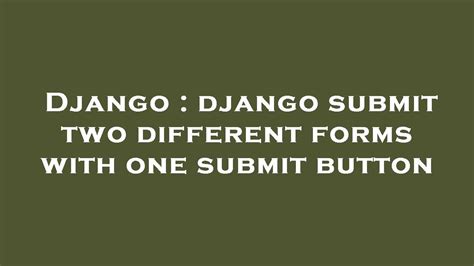 django django submit two different forms with one submit button youtube