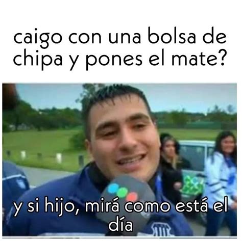 Caigo Con Una Bolsa De Chipa Y Pones El Mate Y Si Hijo Mir Como Est