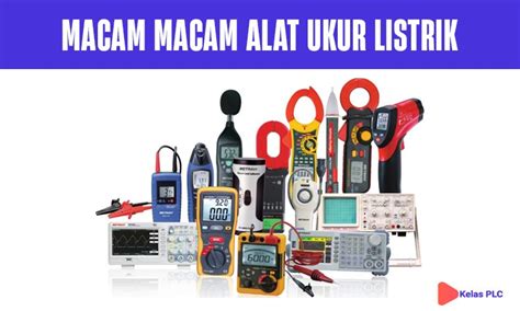 50 Jenis Dan Macam Macam Alat Ukur Beserta Fungsinya