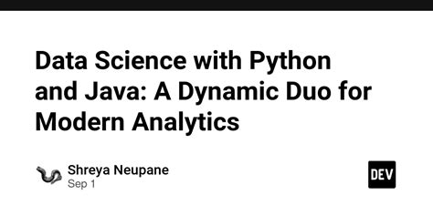 data science with python and java a dynamic duo for modern analytics dev community