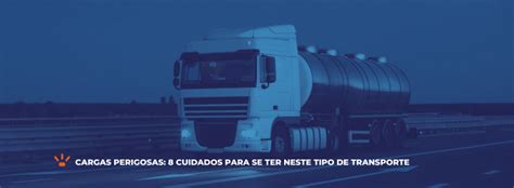 Cargas Perigosas Cuidados Para Se Ter Neste Tipo De Transporte