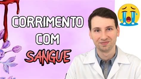 CORRIMENTO SANGUE o que é causas tratamento YouTube