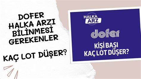 DOFER HALKA ARZ TARİHİ KAÇ LOT DÜŞER PUANIMIZ YORUMUMUZ ŞİRKETİ