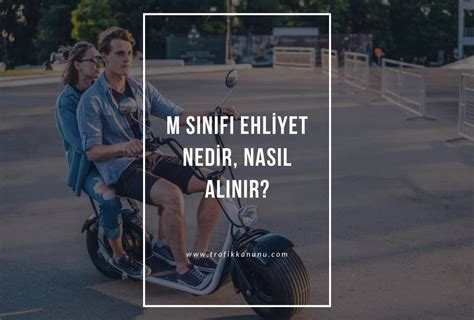 M sınıfı ehliyet nedir nasıl alınır alma şartları neler 2022