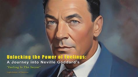 Unlocking The Power Of Feelings A Journey Into Neville Goddard S
