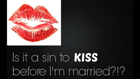 Is It A Sin To Kiss Before Im Married Youtube