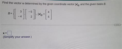Solved Find The Vector X Determined By The Given Coordinate Chegg