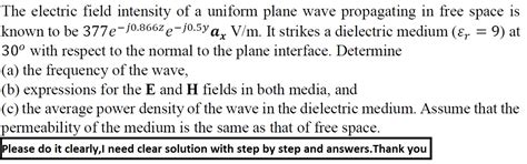 Solved The Electric Field Intensity Of A Uniform Plane Wave Chegg