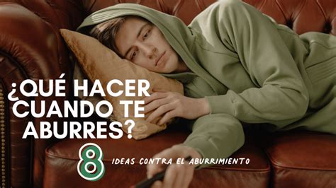 Qué hacer cuando te aburres 8 ideas contra el aburrimiento