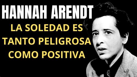 HANNAH ARENDT LOS PELIGROS DEL AISLAMIENTO YouTube