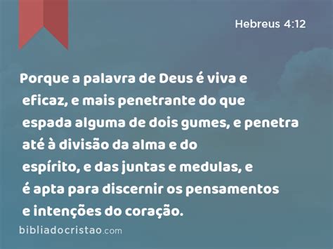 Hebreus 4 12 Porque a palavra de Deus é viva e eficaz e mais