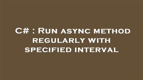 C Run Async Method Regularly With Specified Interval YouTube