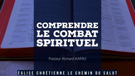 COMPRENDRE LE COMBAT SPIRITUEL Pasteur Richard Kamu